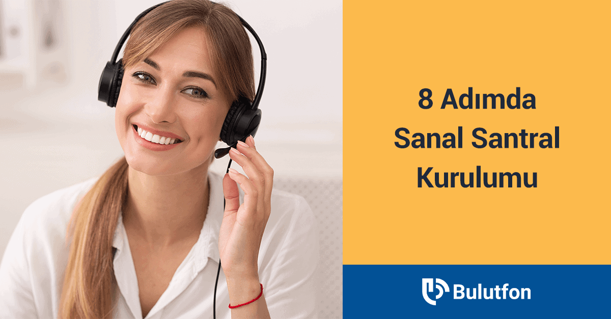 8 Adımda Sanal Santral Kurulumu - Bulutfon A.Ş