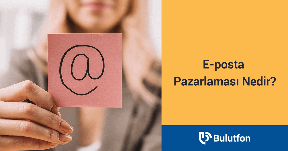 E-Posta Pazarlaması Nedir? E-Posta Pazarlamasının 4 Faydası - Bulutfon A.Ş