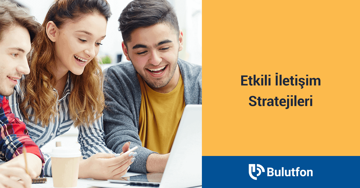 İş Yerleri İçin Etkili İletişim Stratejileri: Önemli 10 Step - Bulutfon A.Ş