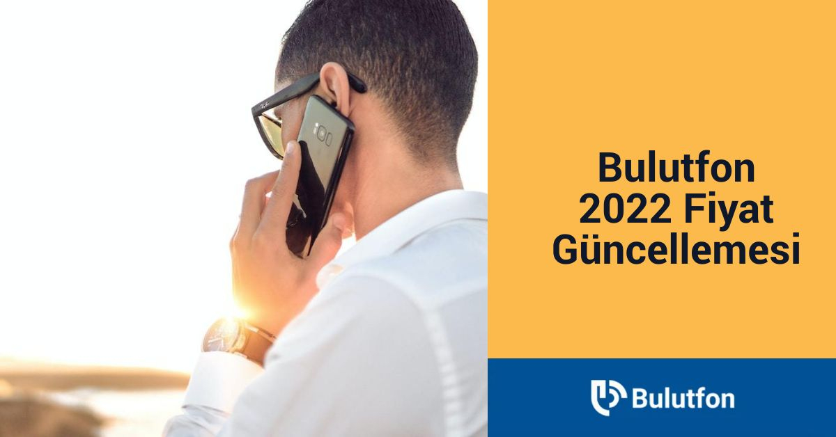 Bulutfon 2022 Fiyat Güncellemesi - Bulutfon A.Ş
